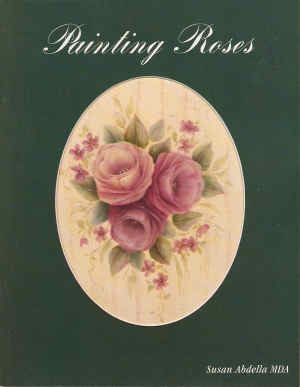Decorative Painting Bookstore: Painting Roses - Susan Abdella - OOP